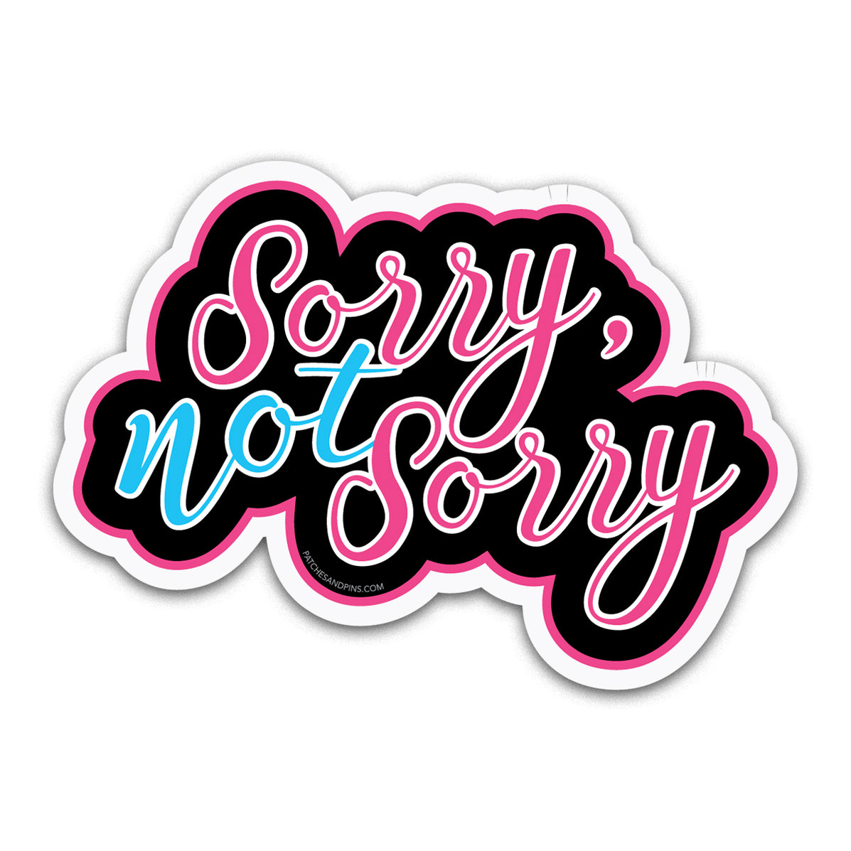 Sorry Not Sorry Sticker — Patches and Pins Fun Products