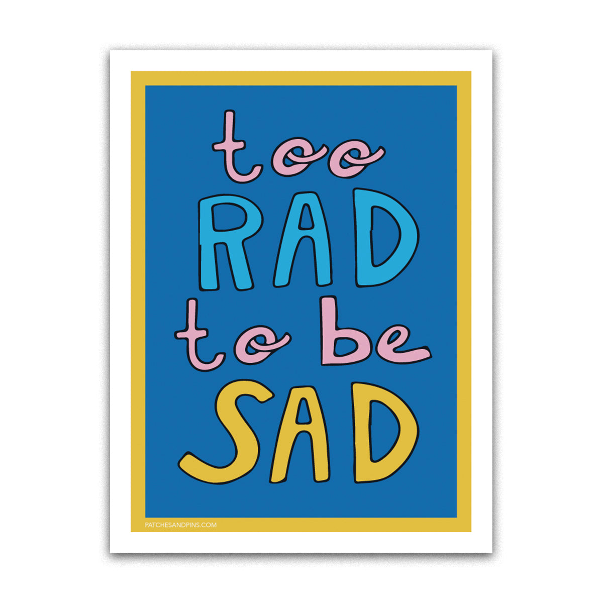 Too Rad To Be Sad Sticker — Patches and Pins Fun Products